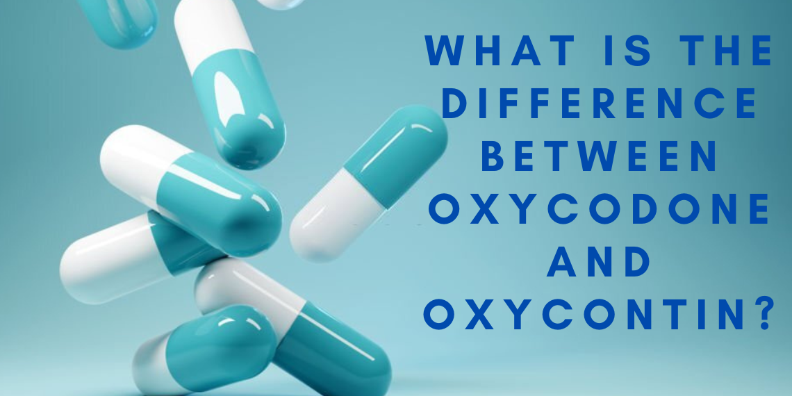 What Is The Difference Between Oxycodone And Oxycontin